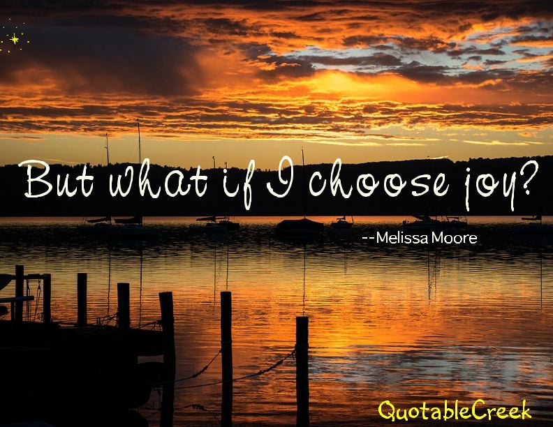Choose joy. | QuotableCreek.com