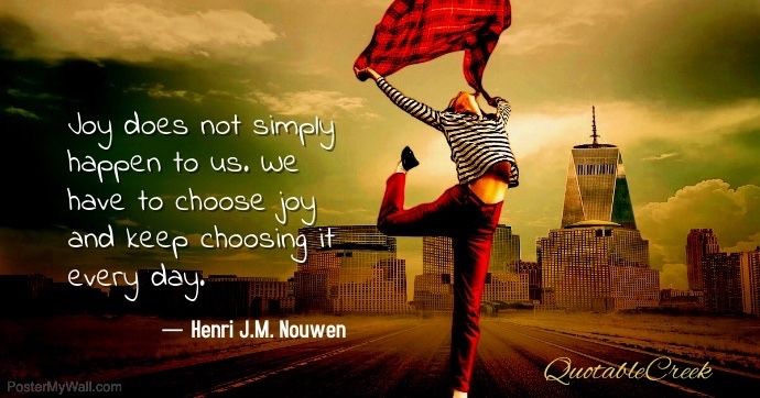 Choosing joy. | QuotableCreek.com