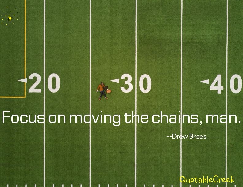 Moving the chains. | QuotableCreek.com